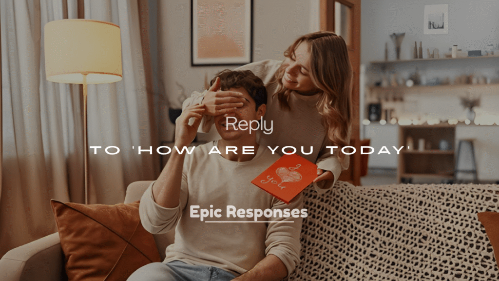 200+ Epic Ways to Reply to ‘How Are You Today’ - epicresponses.com