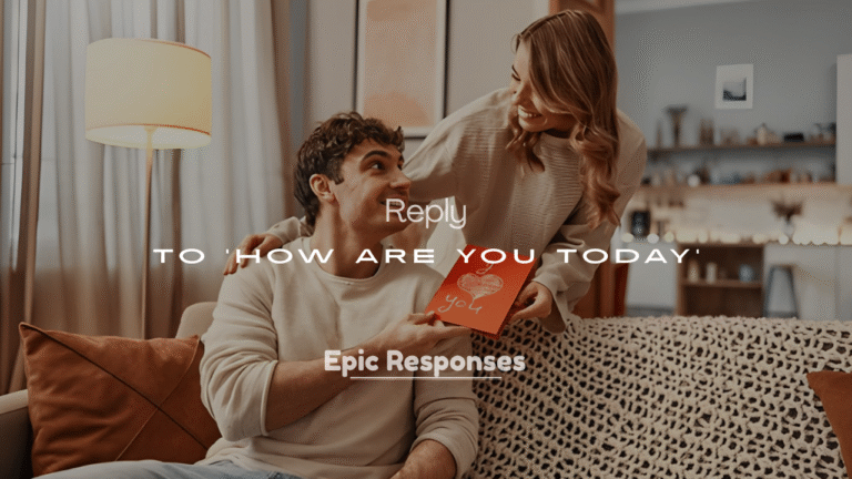 200+ Epic Ways to Reply to ‘How Are You Today’ - epicresponses.com