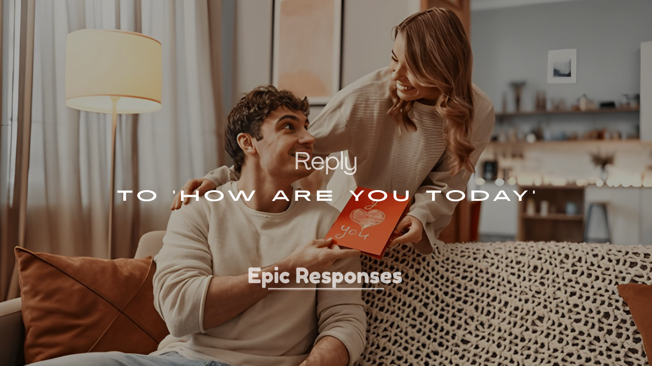 200+ Epic Ways to Reply to ‘How Are You Today’ - epicresponses.com