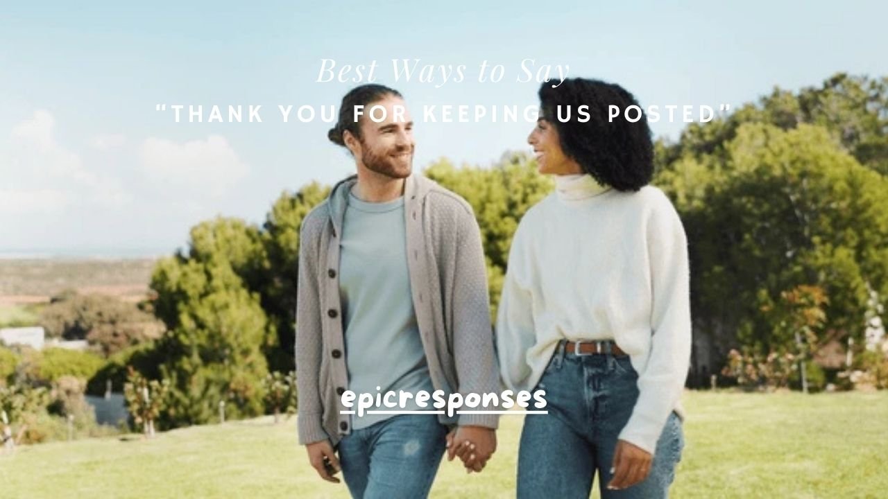 50+ Best Ways to Say “Thank You for Keeping Us Posted”